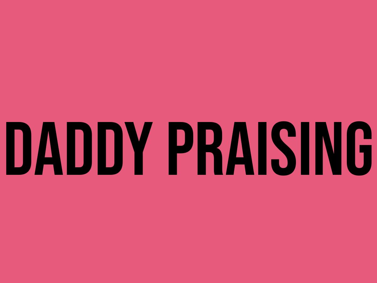 What Does Daddy Praising Mean? - Meaning, Uses and More - FluentSlang