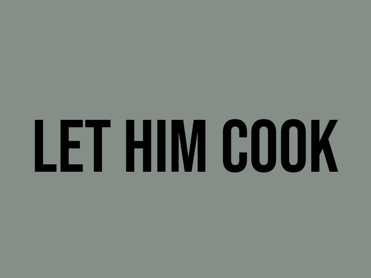 What Does Let Him Cook Mean Meaning Uses And More FluentSlang What Does Let Him Cook Mean Meaning Uses And More FluentSlang