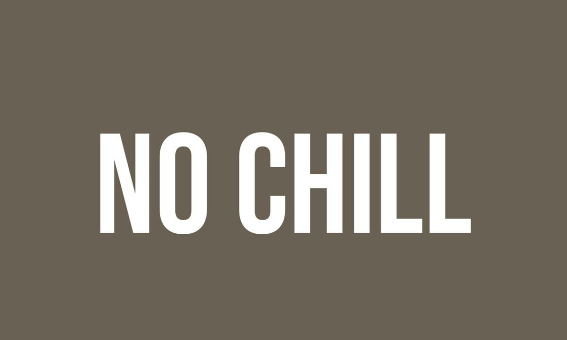 What Does No Chill Mean? - Meaning, Uses and More - FluentSlang