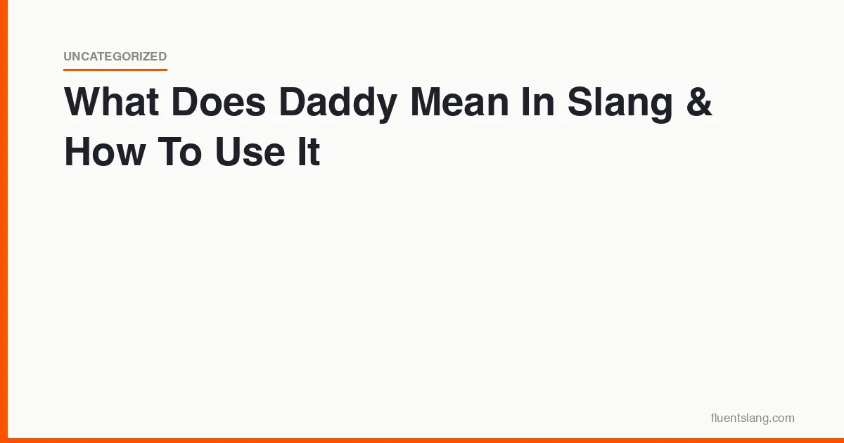 What Does Daddy Mean In Slang & How To Use It - FluentSlang