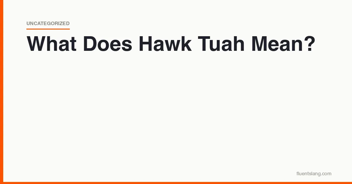 What Does Hawk Tuah Mean? - FluentSlang