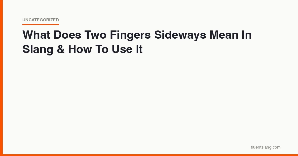 What Does Two Fingers Sideways Mean In Slang & How To Use It - FluentSlang