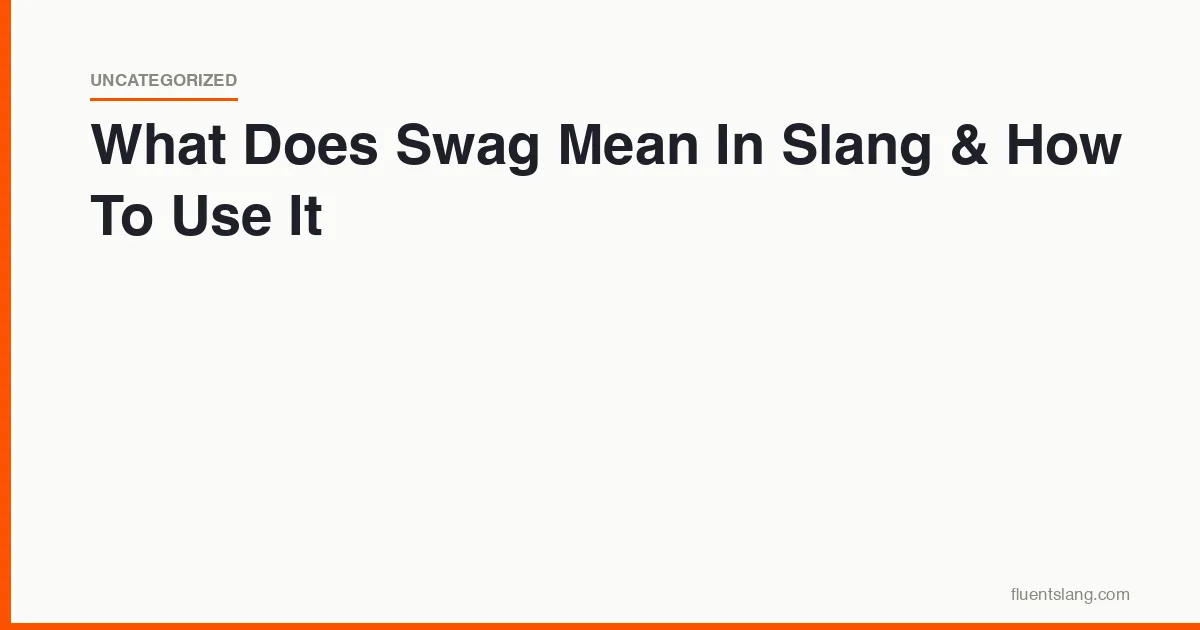 What Does Swag Mean In Slang & How To Use It - FluentSlang