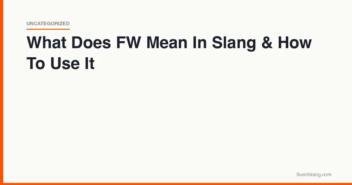 What Does FW Mean In Slang & How To Use It - FluentSlang