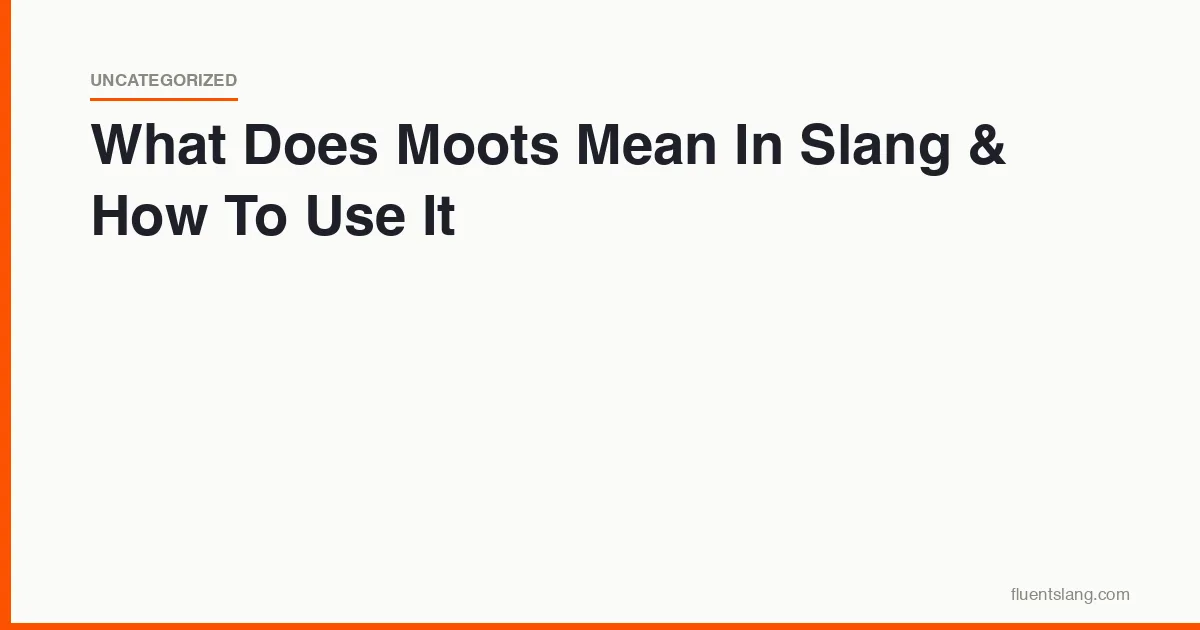 What Does Moots Mean In Slang & How To Use It - FluentSlang