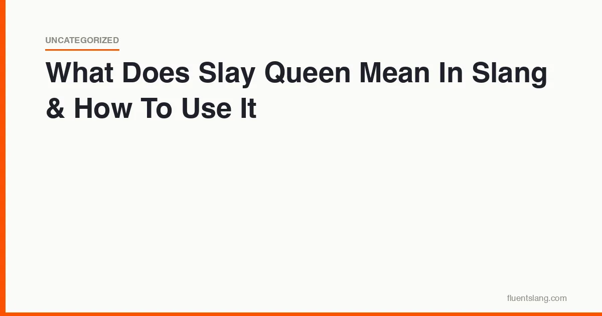 What Does Slay Queen Mean In Slang & How To Use It - FluentSlang