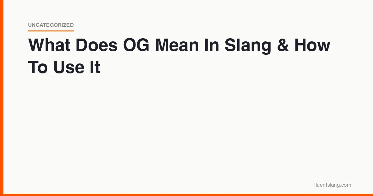 What Does OG Mean In Slang & How To Use It - FluentSlang