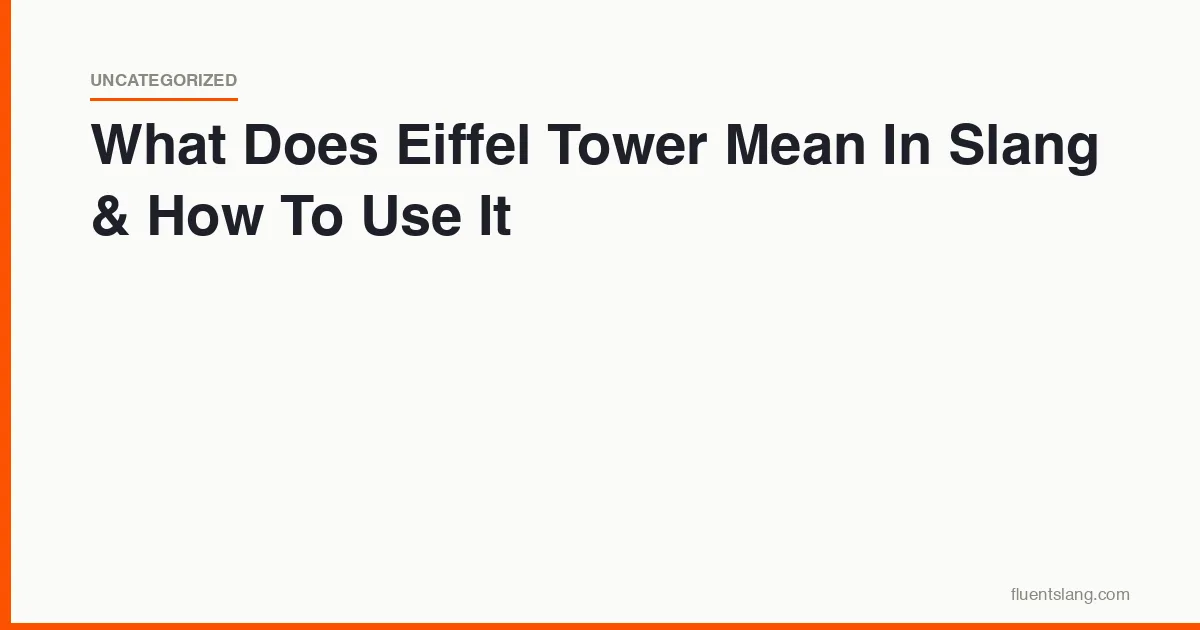 What Does Eiffel Tower Mean In Slang & How To Use It - FluentSlang