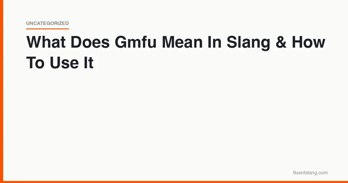 What Does Gmfu Mean In Slang & How To Use It - FluentSlang