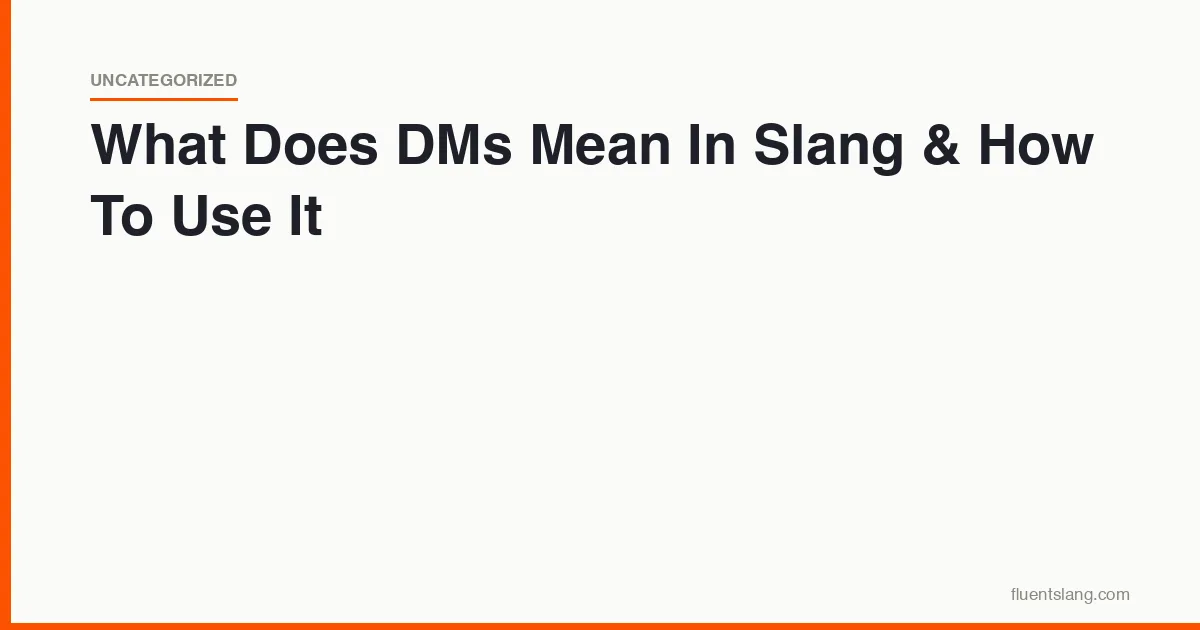 What Does DMs Mean In Slang & How To Use It - FluentSlang